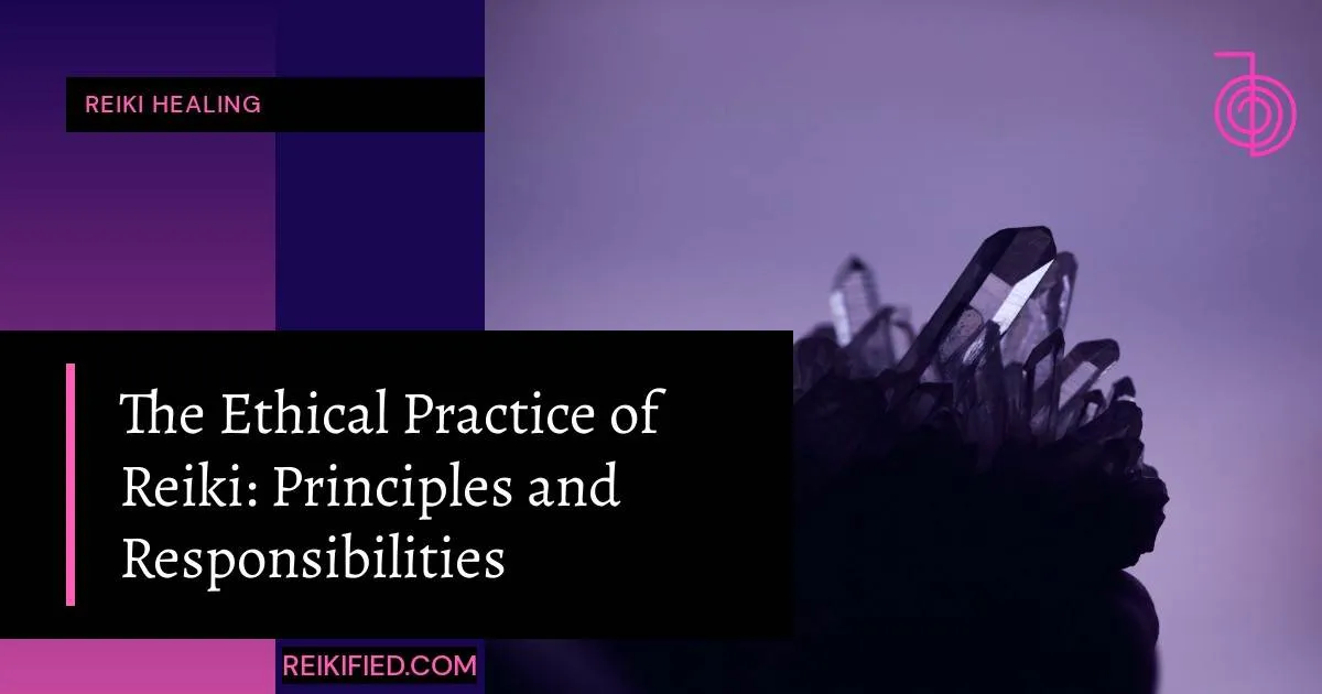 The Ethical Practice of Reiki: Principles and Responsibilities