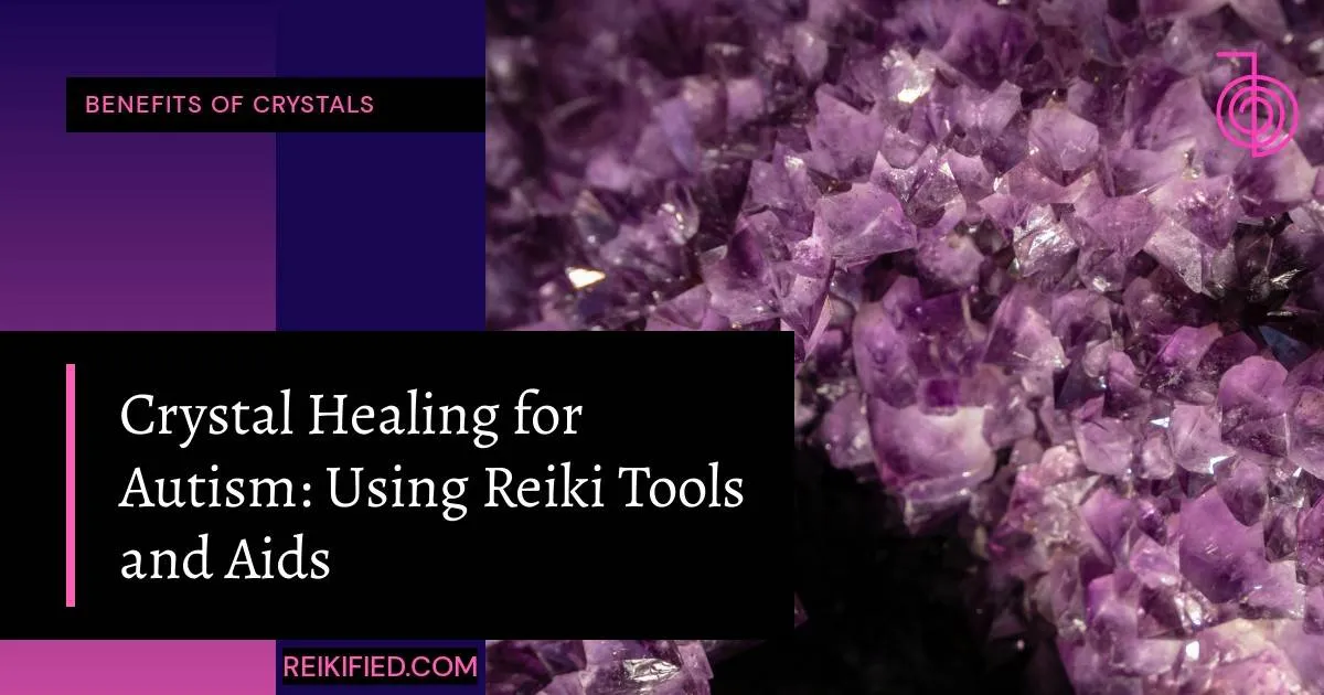 Crystal Healing for Autism: Using Reiki Tools and Aids